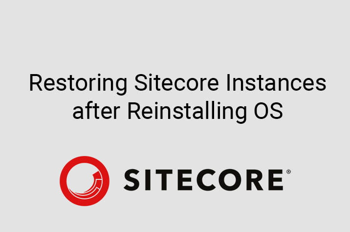 A solution for restoring Sitecore instances after reinstalling OS